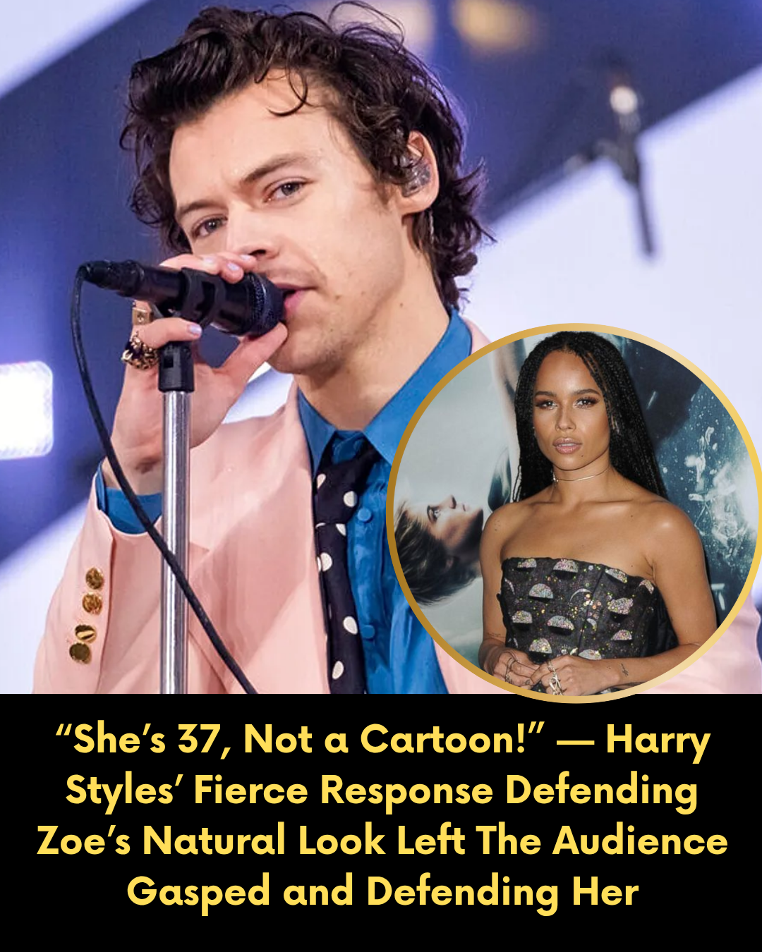 “She’s 37, Not a Cartoon!” — Harry Styles’ Fierce Response Defending Zoe’s Natural Look Left The ...