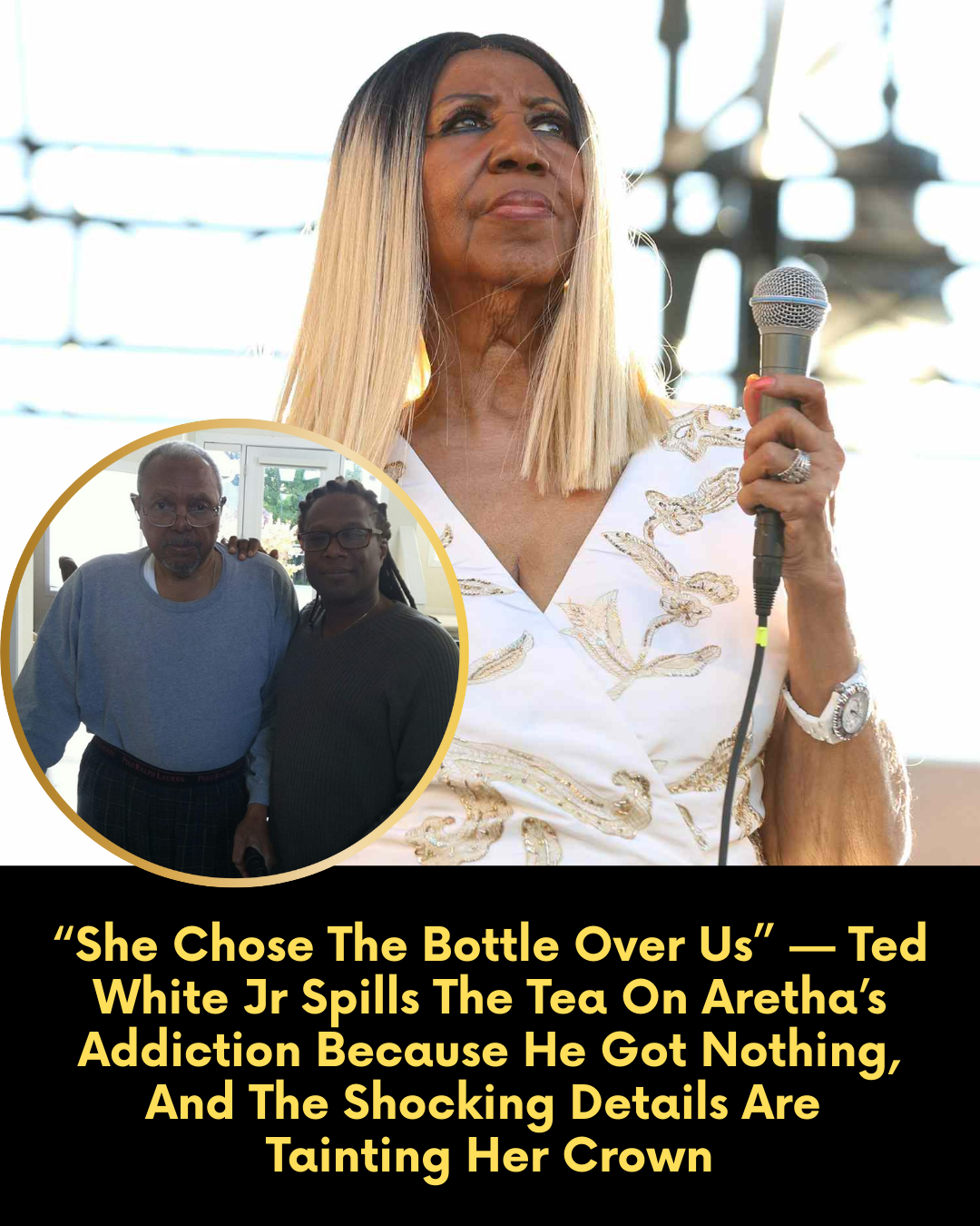 “She Chose The Bottle Over Us” — Ted White Jr Spills The Tea On Aretha’s Addiction Because He ...