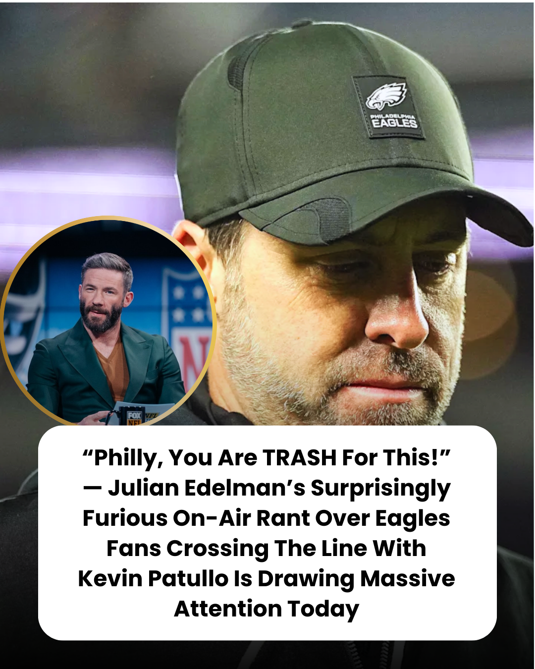 “Philly, You Are TRASH For This!” — Julian Edelman’s Surprisingly ...