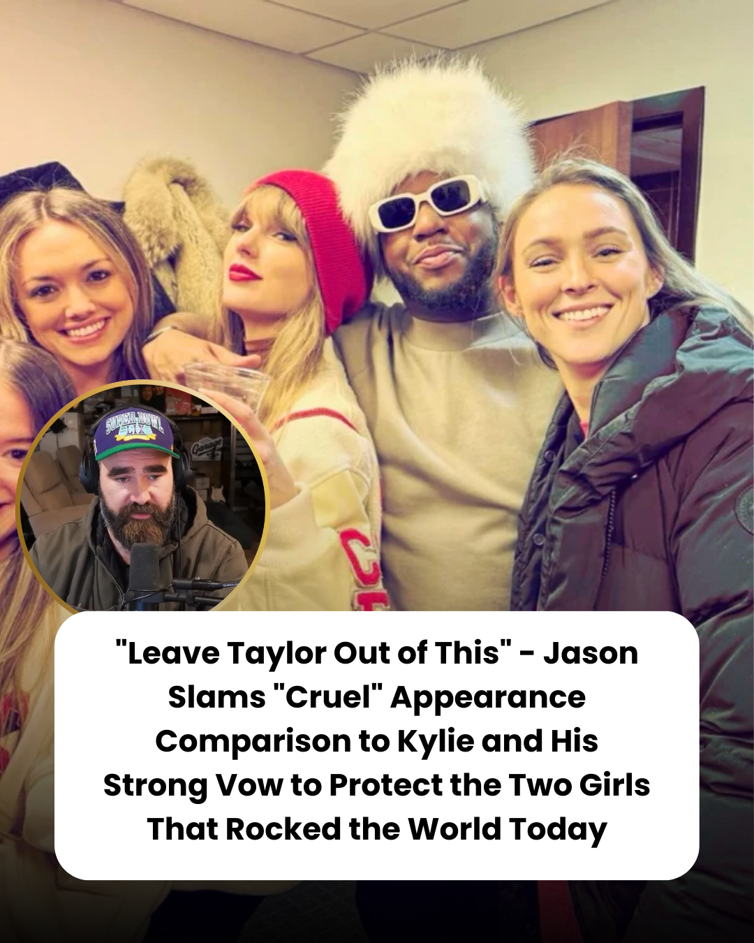 “Leave Taylor Out of This” – Jason Slams “Cruel” Appearance Comparison ...
